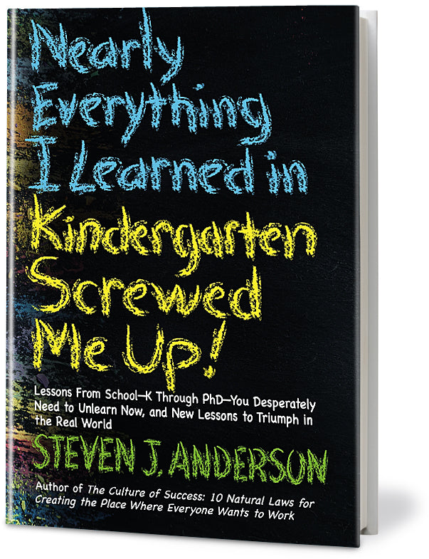 Nearly Everything I Learned in Kindergarten Screwed Me Up!: Lessons Fr ...